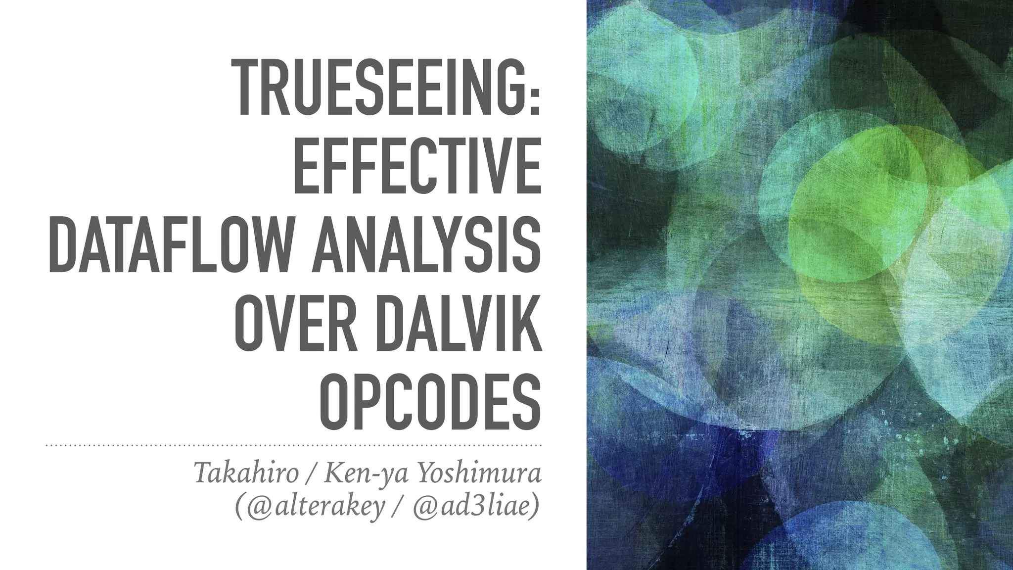 [CB17] Trueseeing: Effective Dataflow Analysis over Dalvik Opcodes | PPT