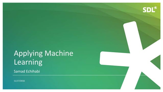 Applying Machine Learning - Abdessamad Echihabi at SDL Connect 16 | PPT