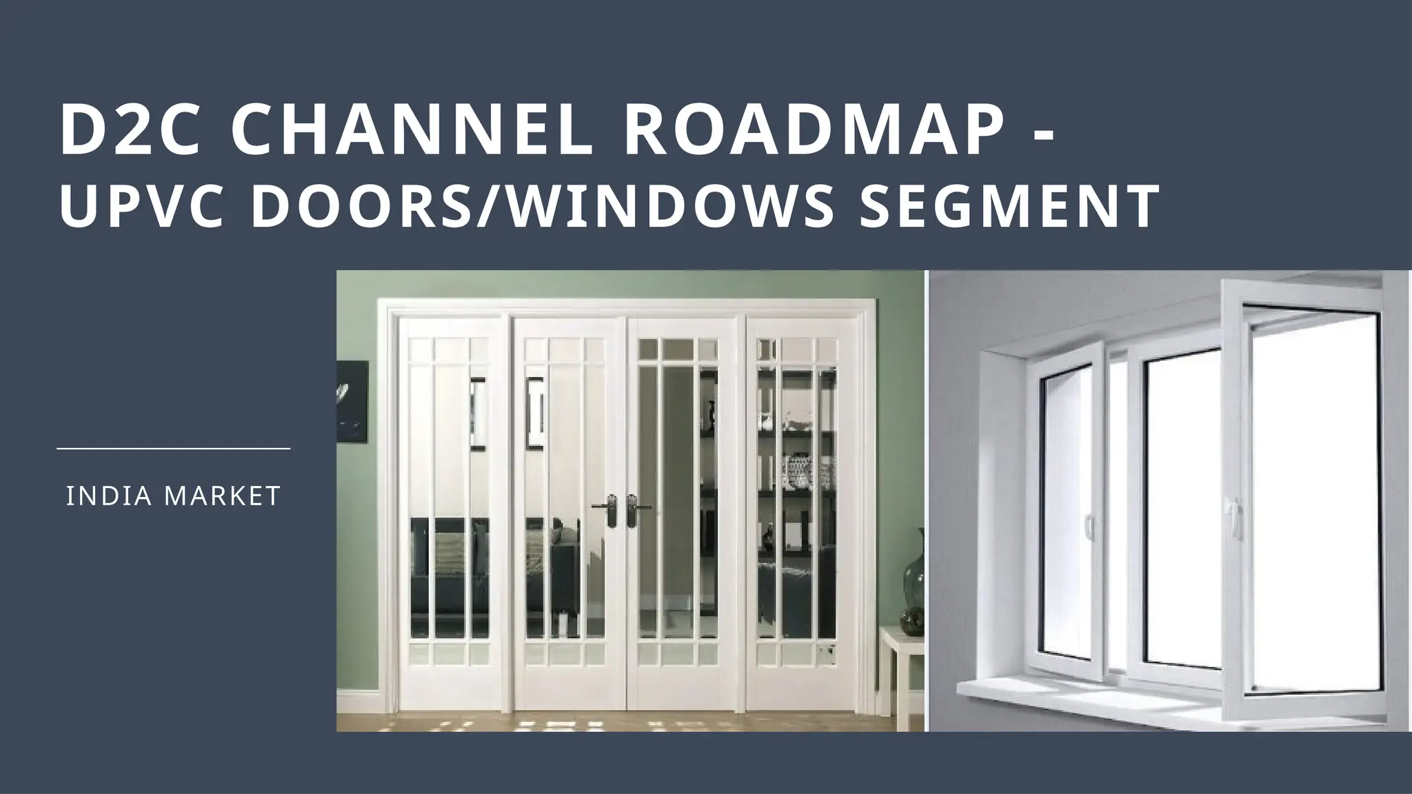D2C Channel Roadmap for UPVC Windows category | PPTX