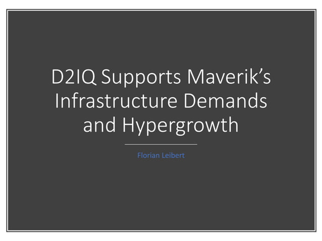D2IQ Supports Maverik’s Infrastructure Demands and Hypergrowth | PPT