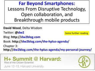 Far Beyond Smartphones - David Wood - H+ Summit @ Harvard | PPT