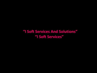 I Soft Services And Solutions Presentation | PPT