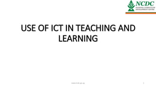 Use of ICT in learning Ncdc | PPTX