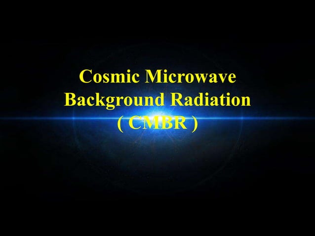 CMBR | PPTX | Physics | Science