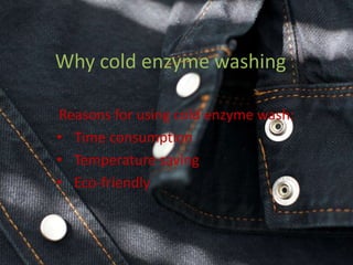 Effect of cold enzyme washing on physical and | PPTX
