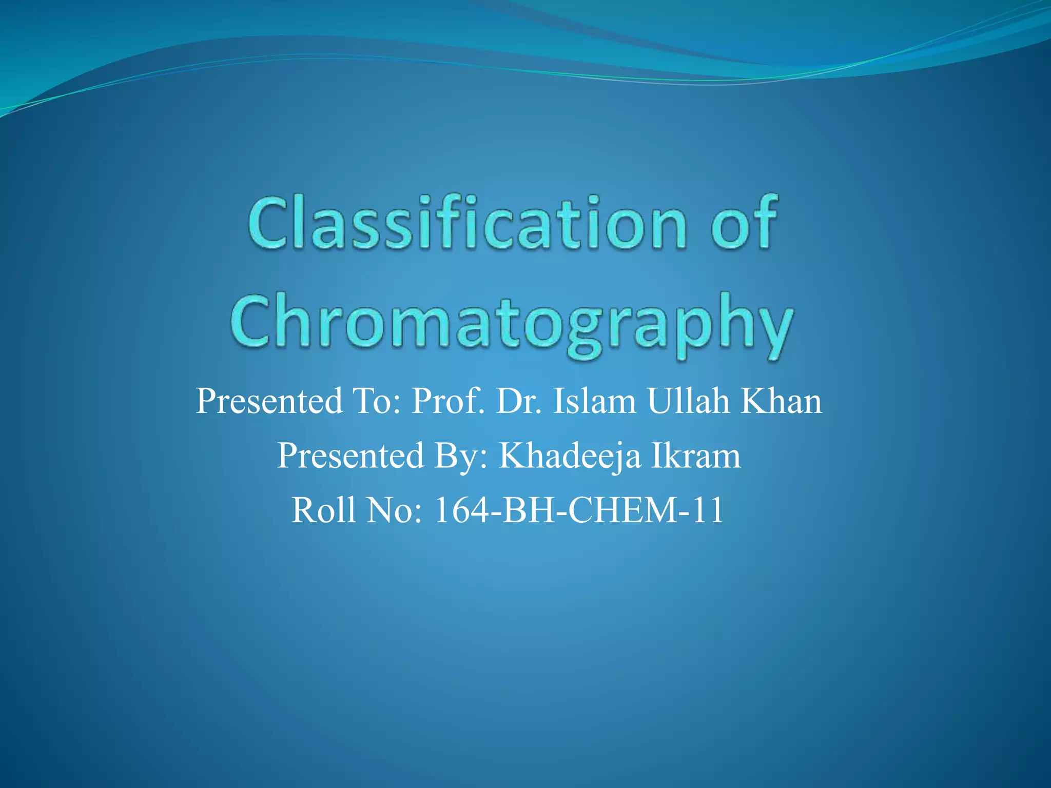 Classification of Chromatography | PPTX | Chemistry | Science