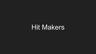 Hit makers | PPT