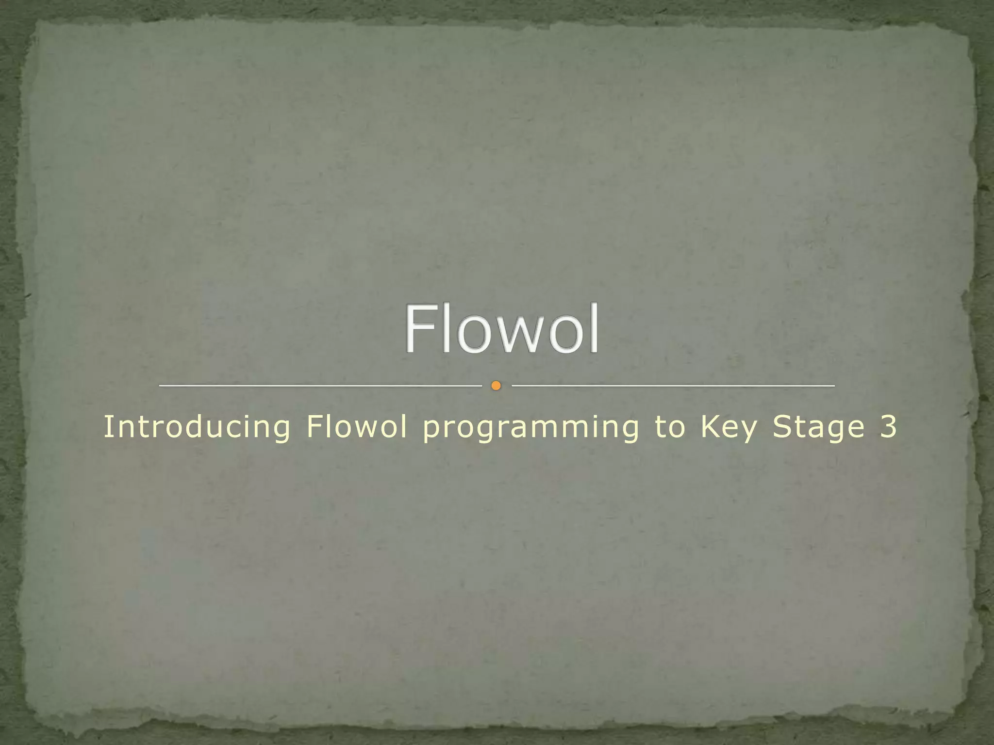 Introduction to Flowol for Key Stage 3 | PPTX