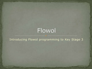 Introduction to Flowol for Key Stage 3 | PPTX