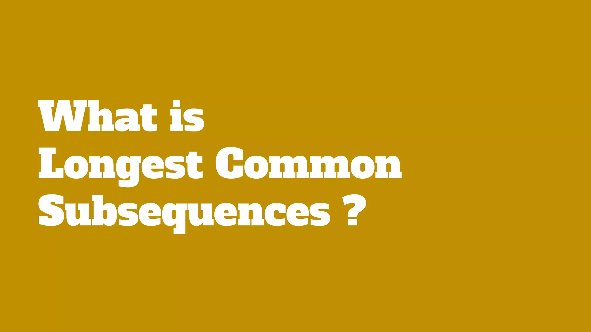Longest Common Subsequence | PPTX | Programming Languages | Computing