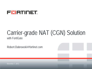 PLNOG 9: Robert Dąbrowski - Carrier-grade NAT (CGN) Solution with FortiGate | PDF