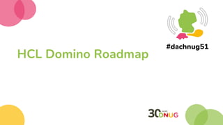 dachnug51 - HCL Domino Roadmap .pdf