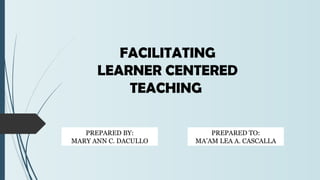 DACULLO-MARY-ANN-C.-FACILITATED-LEARNER-CENTERED-TEACHING.pptx