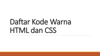 Daftar Kode Warna HTML dan CSS.pptx