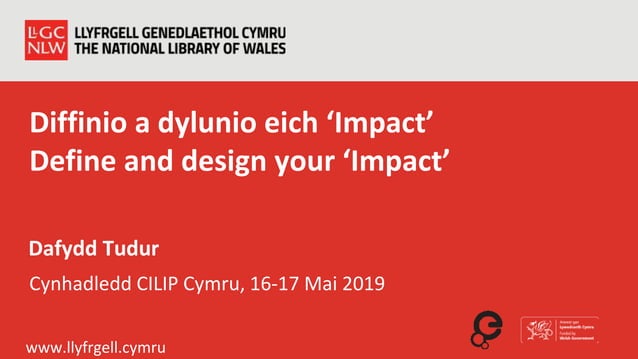 CILIP Cymru Wales Conference 2019: Define and Design your Impact | PPT