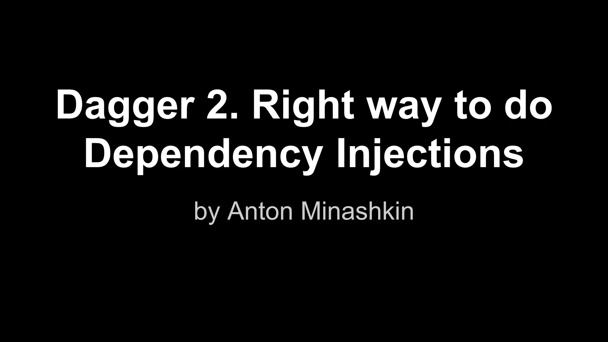 Dagger 2. The Right Way to Dependency Injections | PPT