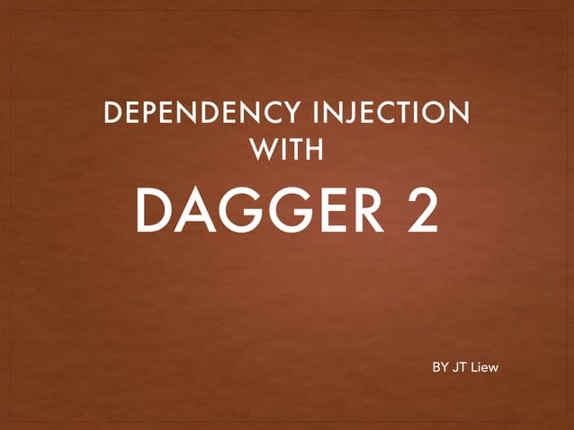 Dependency Injection with Dagger 2 presentation | PPT