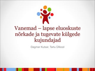 Dagmar Kutsar "Vanemad - lapse eluoskuste nõrkade ja tugevate külgede ...