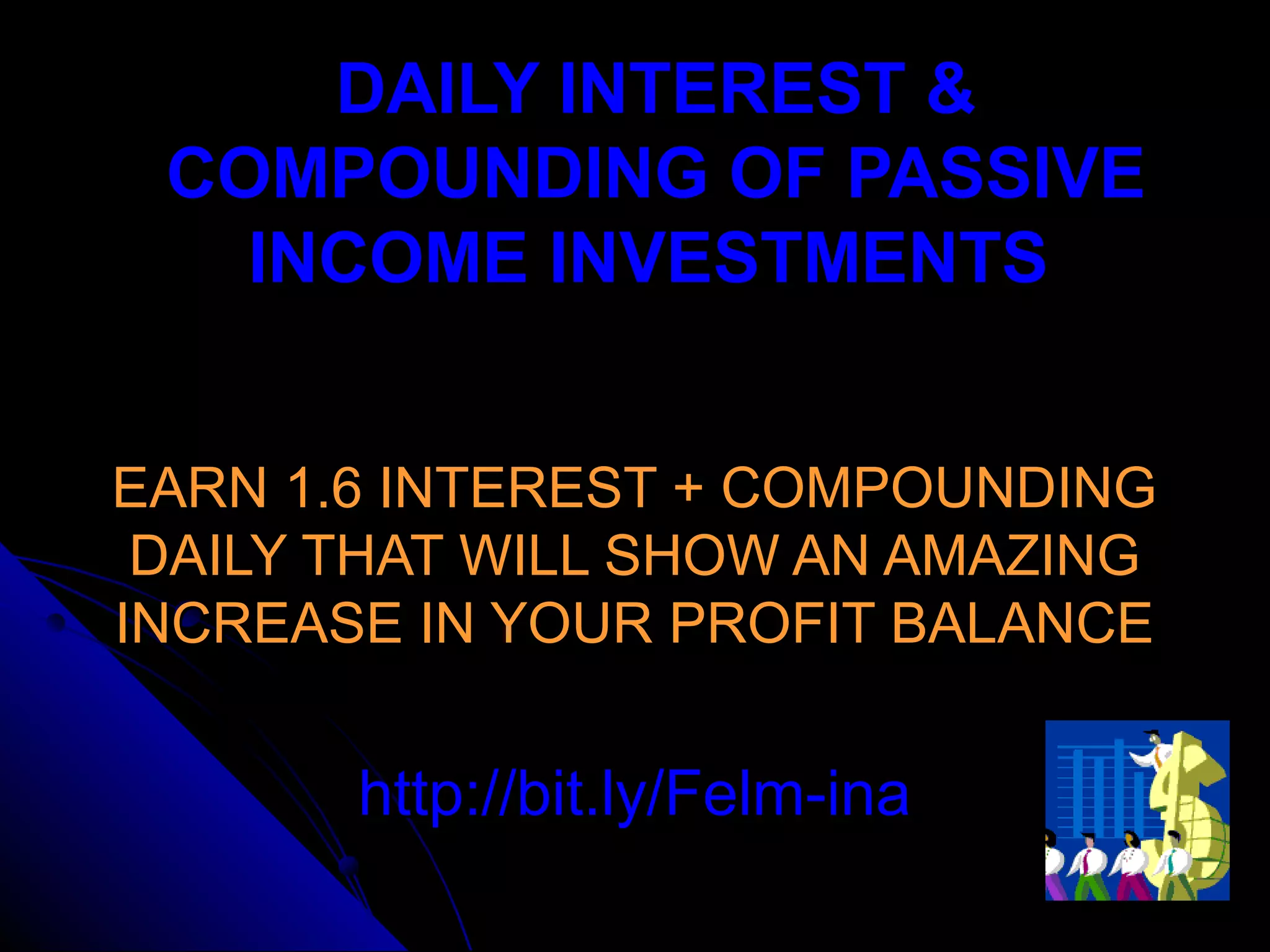 DAILY INTEREST & COMPOUNDING OF PASSIVE INCOME INVESTMENTS | PPT