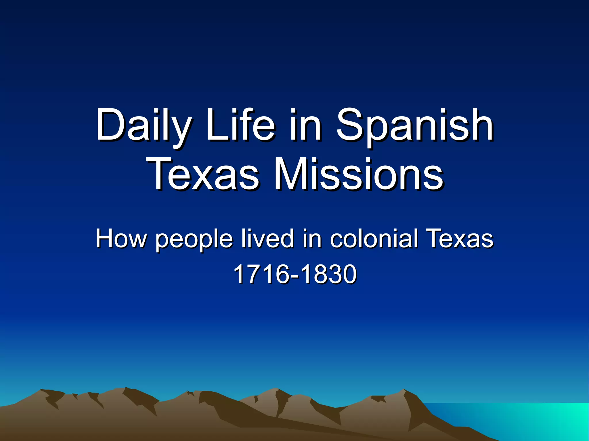 Daily Life In Spanish Texas Missions | PPT | Christianity | Religion ...