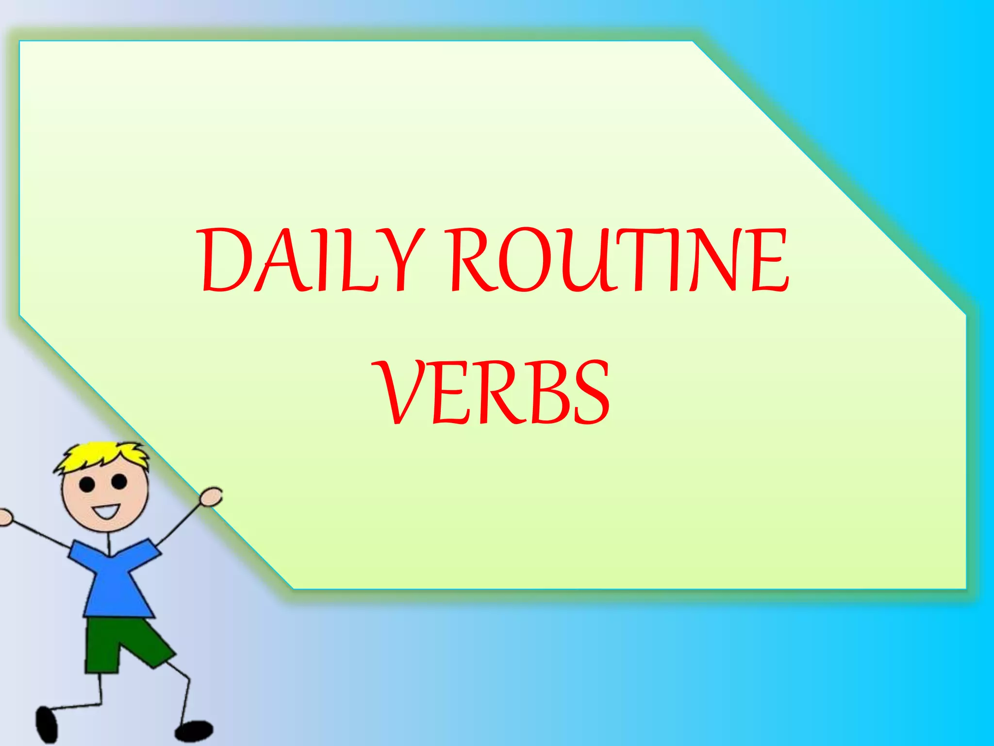 Daily routine verbs slides | PPTX