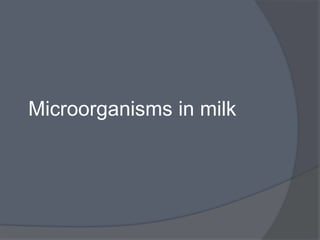 Study of Microorganism in Milk(Dairy microbiology) | PPTX
