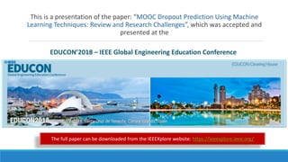 MOOC Dropout Prediction Using Machine Learning Techniques: Review and Research Challenges | PDF