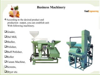 Dal Milling Profitable Food Processing Business Idea | PPT