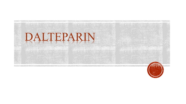 Dalteparin.pptx all about this drug and its effects | PPT