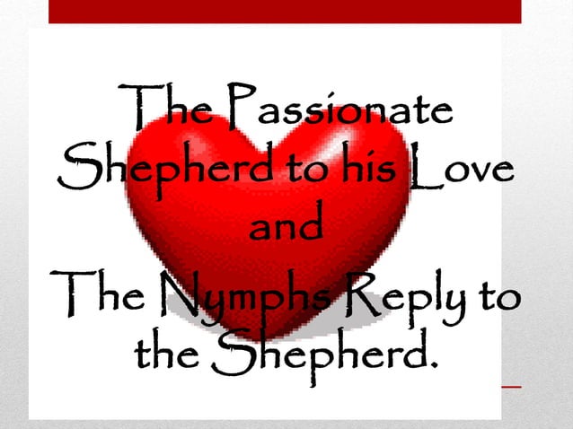 The passionate shepherd to his love and the nymph's reply | PPTX