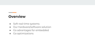 Mirko Damiani - An Embedded soft real time distributed system in Go | PPT