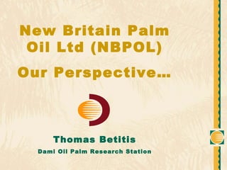 New Britain Palm Oil Lts (NBPOL) By Thomas Betitis | PPT