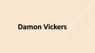 Damon vickers | PPT