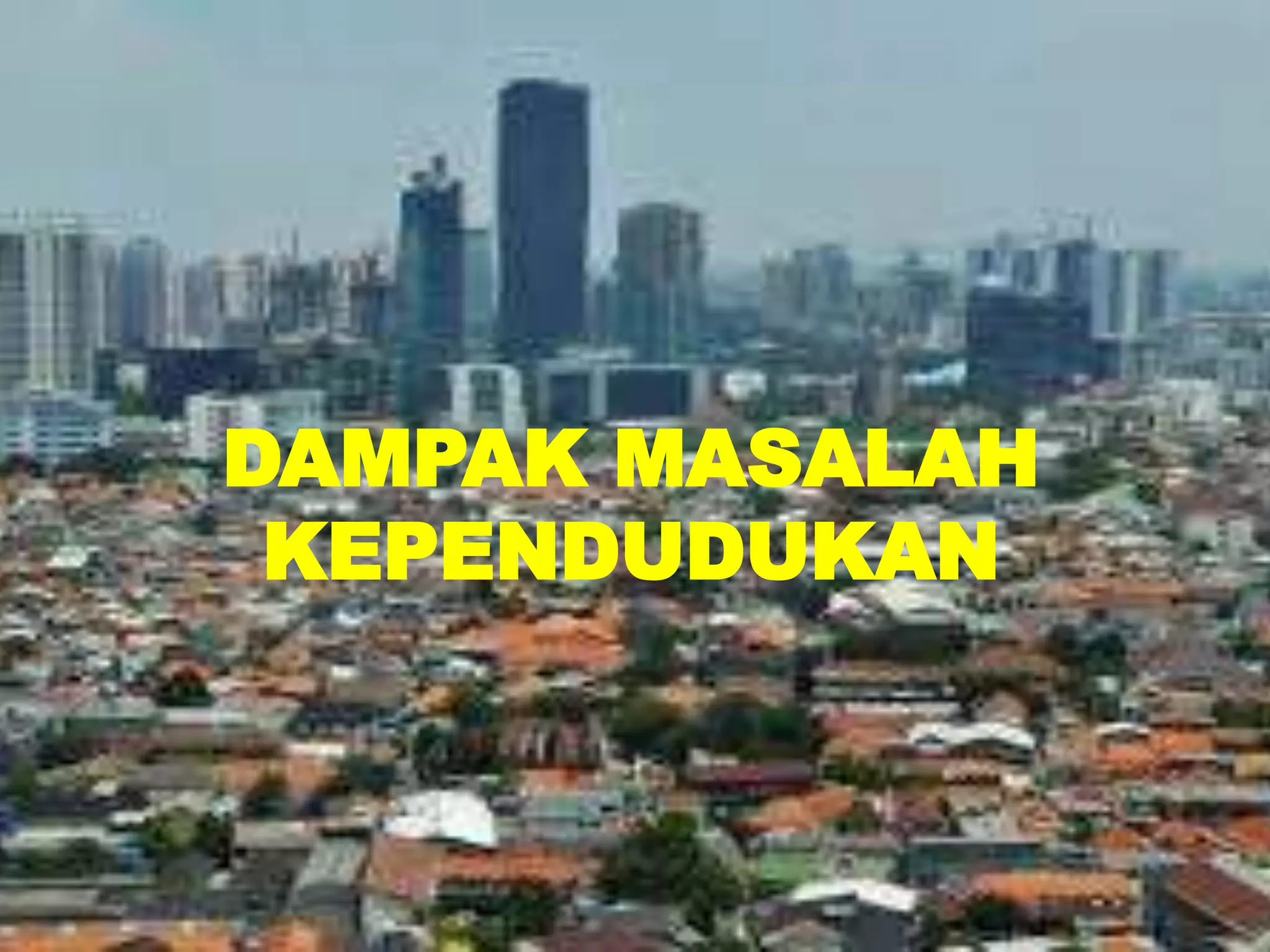 Dampak masalah kependudukan dan lingkungan hidup | PPTX