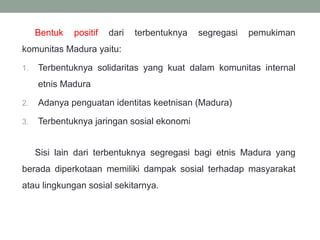 Dampak sosial segregasi etnis madura di perkotaan | PPT