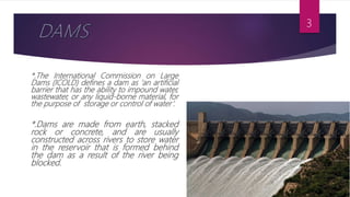 Dams,types of dams,working of dams,benefits of dams,costs of dam | PPTX
