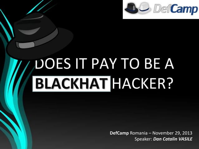 Defcamp 2013 - Does it pay to be a blackhat hacker | PPT