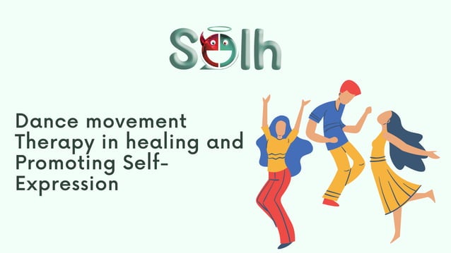 Dance Movement Therapy in Healing and Promoting Self- Expression | Solh Wellness | PDF