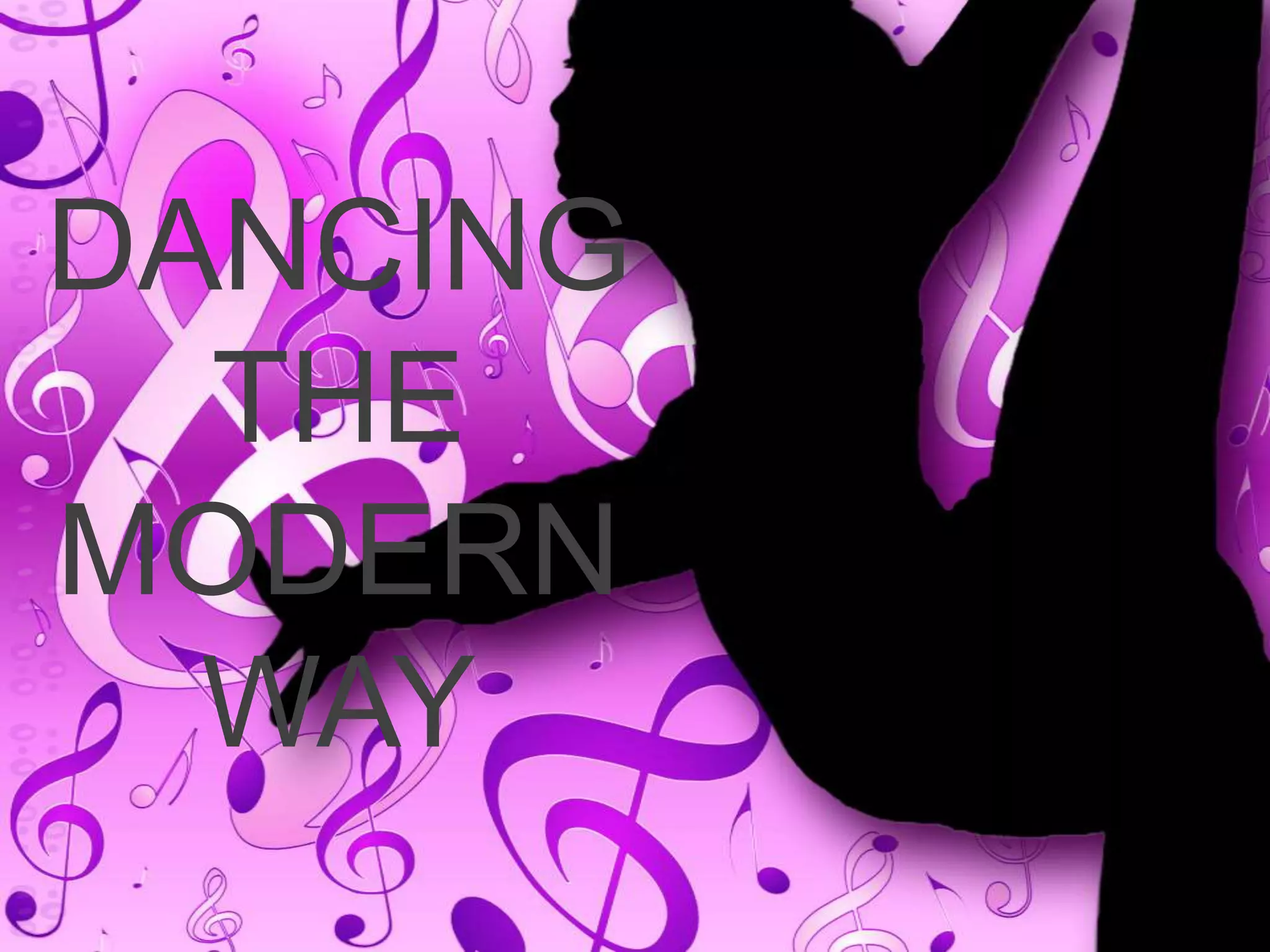 DANCING THE MODEN WAY | PPTX