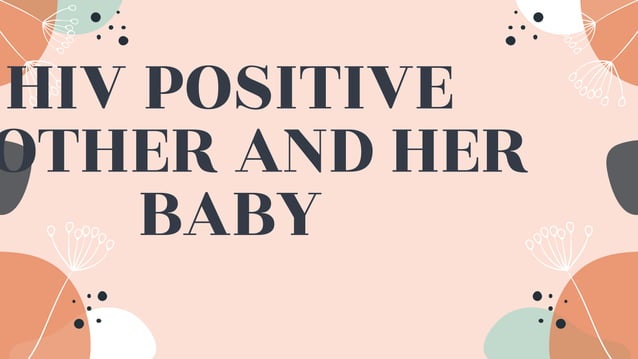 HIV positive mother and her bABY, RISK OF TRANSMISSION, ANTENATAL CARE ...