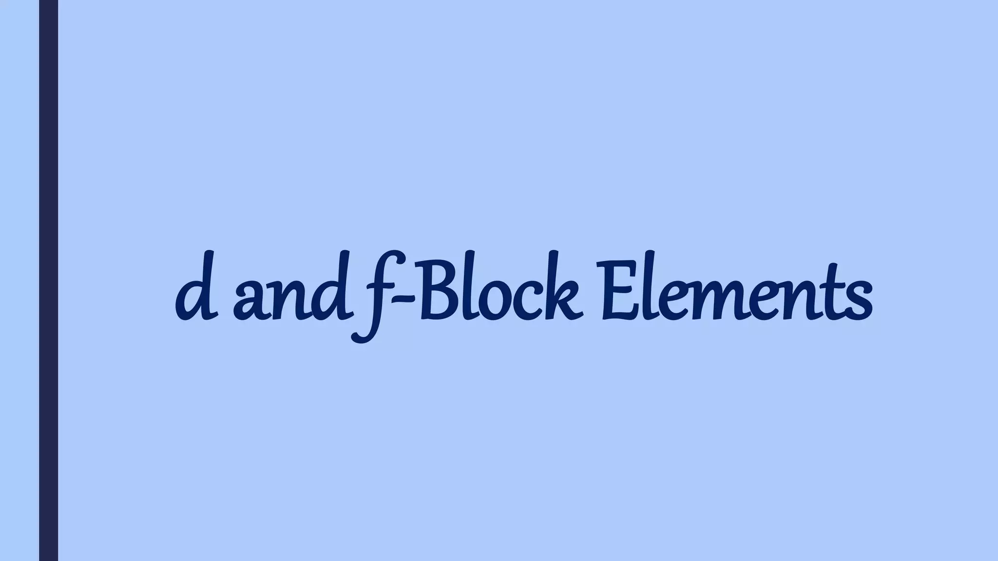 D and f block | PPTX | Chemistry | Science