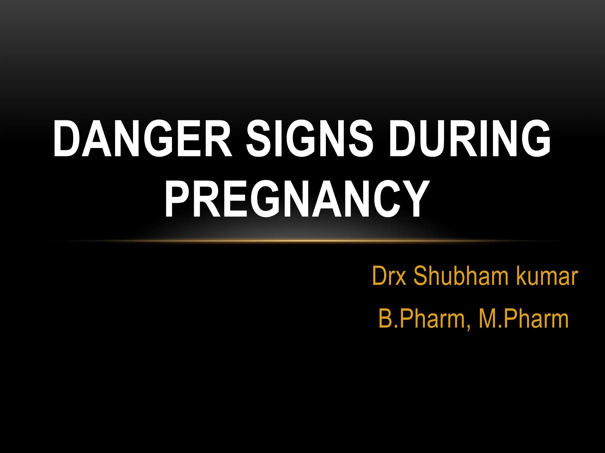 Danger Signs during Pregnancy (ANTENATAL CARE).pptx