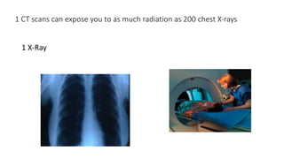 Dangers of ct scans and x rays | PPTX