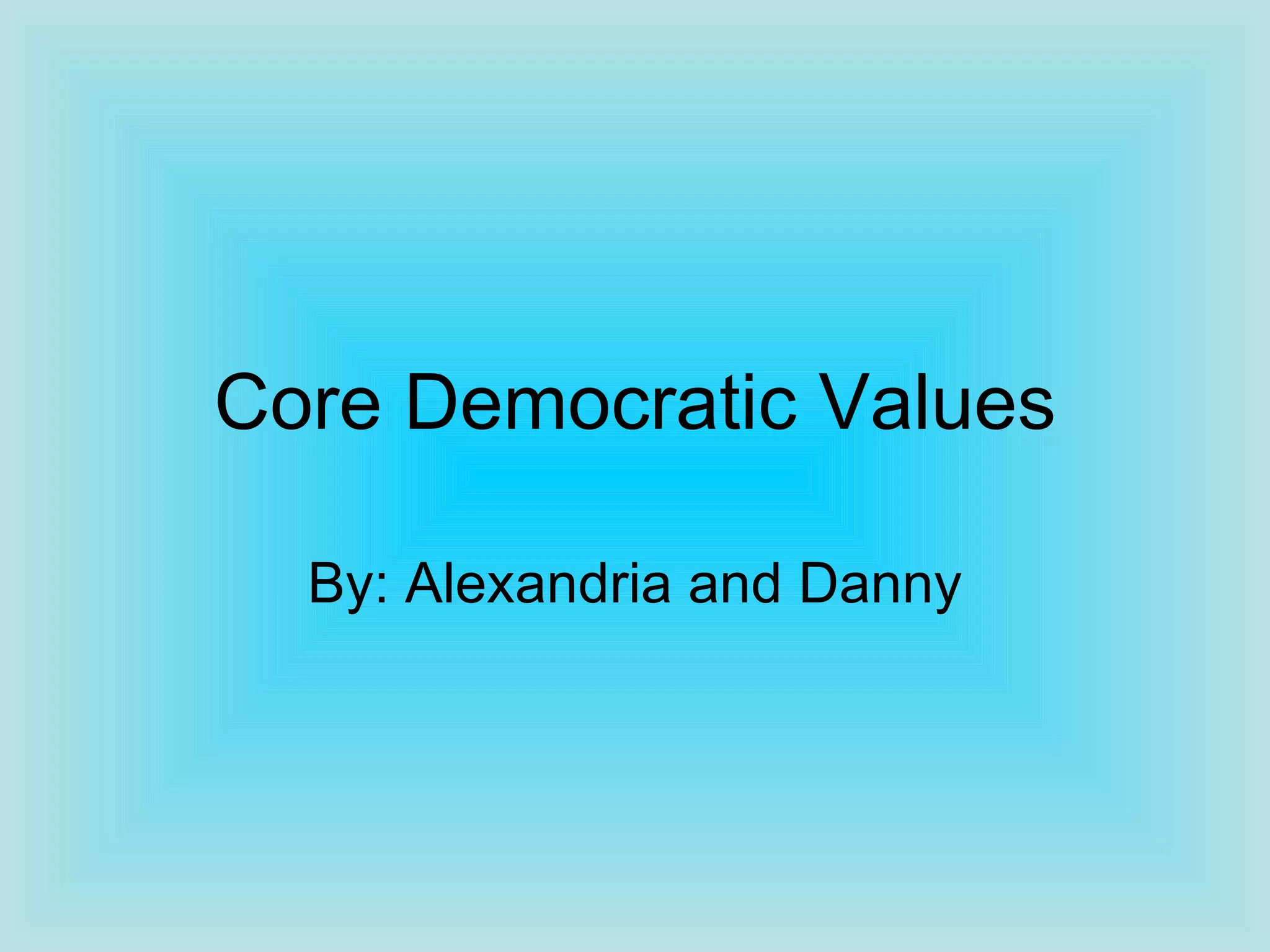 Daniel, Alex Core Democratic Values | PPT