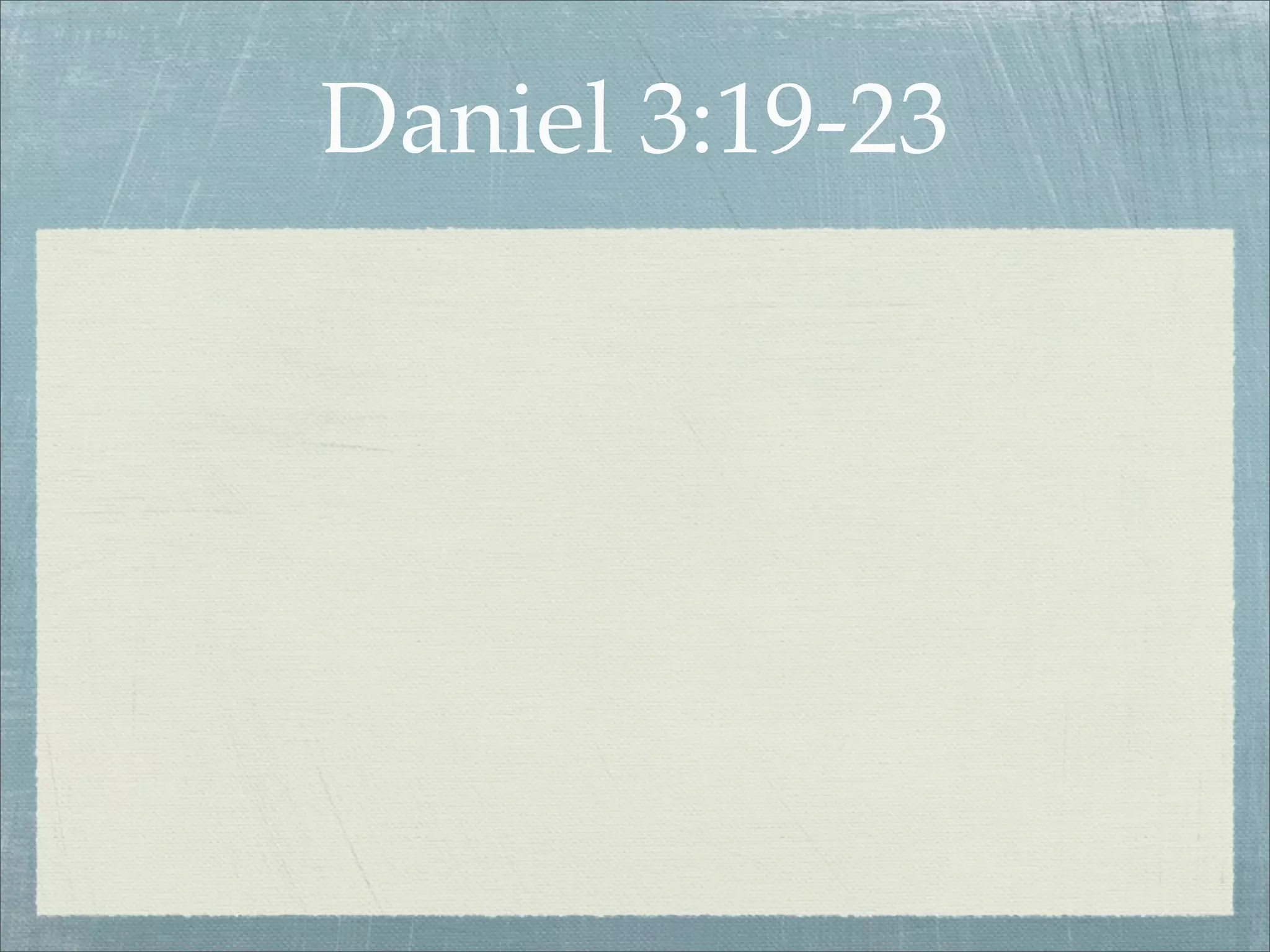Daniel3&4 the fiery furnace and the fall of nebuchadnezzar | PDF