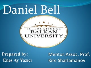 Daniel bell enes ay yazıcı(psy) | PPT