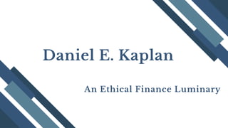 Daniel E. Kaplan - An Ethical Finance Luminary | PDF