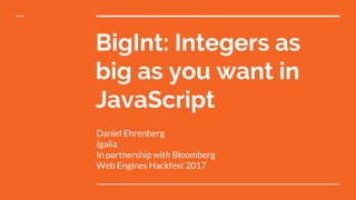 BigInt: Integers as big as you want in JavaScript (Web Engines Hackfest 2017) | PDF