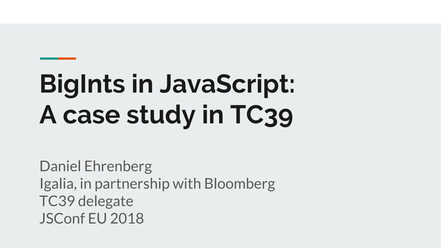 BigInts In JavaScript: A Case Study In TC39 (JSConf EU 2018) | PPT