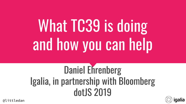 TC39: How we work, what we are working on, and how you can get involved (dotJS 2019) | PPT